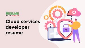 How To Write A Worthy Resume For Cloud Developer