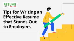 10 Tips for Writing an Effective Resume that Stands Out to Employers